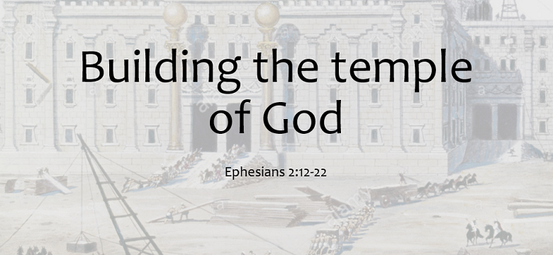 BUILDING GOD’S TEMPLE ~ Christ